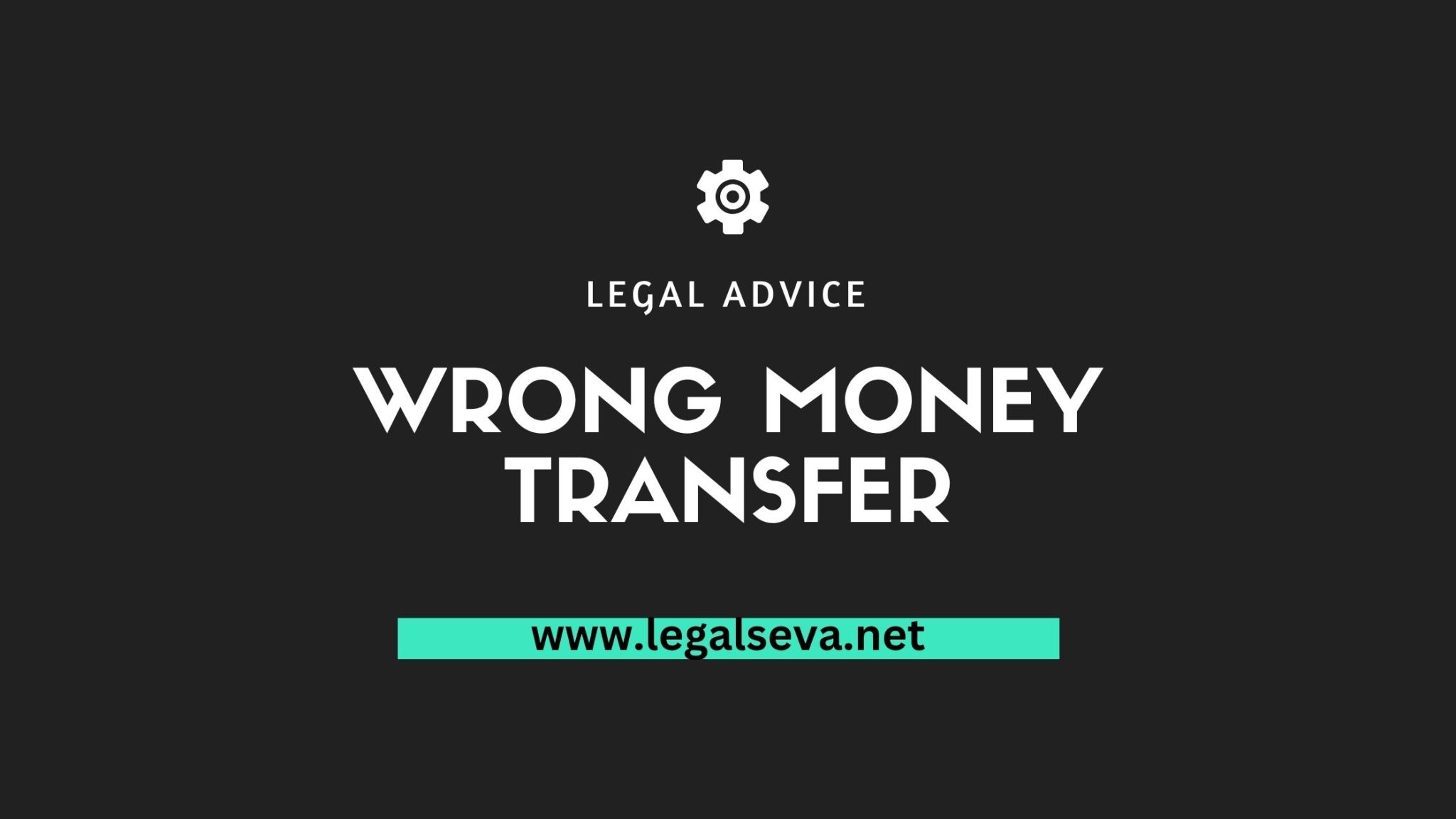 Wrong Money Transfer to Account-Legal Advice – Latest Legal News ...